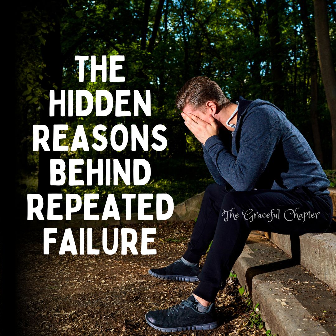 6 Reasons Why You Keep Failing - The Graceful Chapter