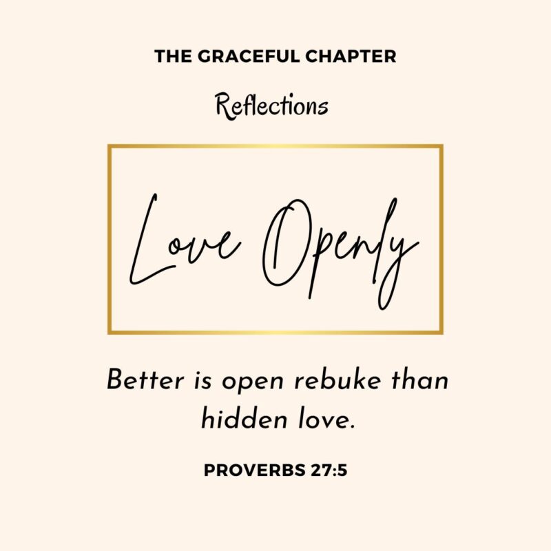 Reflection - Love Openly -Proverbs 27:5 - The Graceful Chapter