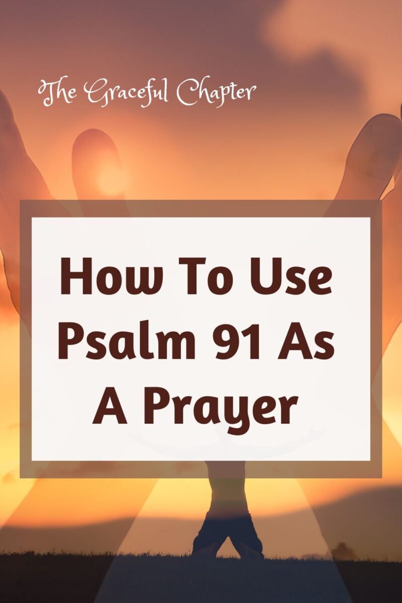 5 Psalm 91 Prayers For Divine Protection - The Graceful Chapter