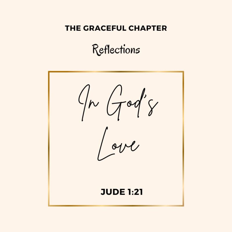 Reflection - Jude 1:21 - In God's Love - The Graceful Chapter